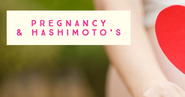 Getting Pregnant Despite Having Hashimoto's Thyroiditis