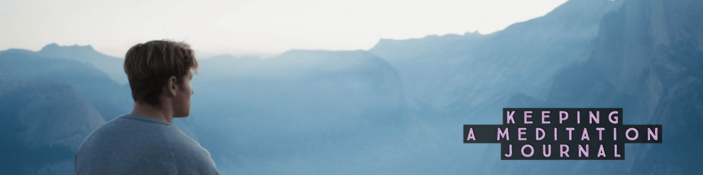 The Art of Tracking Your Life Through a Meditation Journal