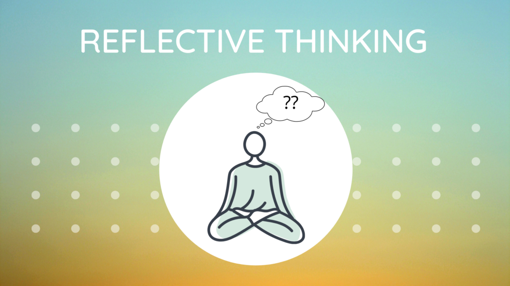 Reflective Thinking - How to Improve Your Life