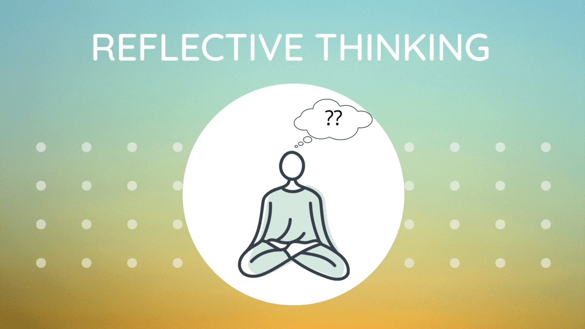 Reflective Thinking - How to Improve Your Life