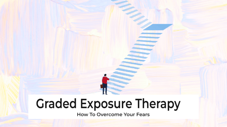 Graded Exposure Therapy - How To Overcome Your Fears